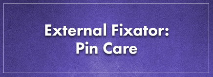 Kidshealth: External Fixator: Pin Care | Akron Children's Hospital