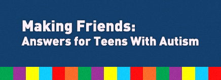 Kidshealth: Making Friends: Answers for Teens With Autism | Akron ...