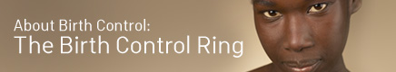 Kidshealth: Birth Control Ring | Akron Children's Hospital