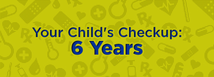 Kidshealth: Your Child's Checkup: 6 Years | Akron Children's Hospital
