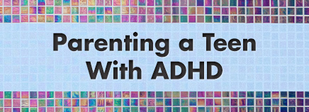 Kidshealth: Parenting a Teen With ADHD | Akron Children's Hospital